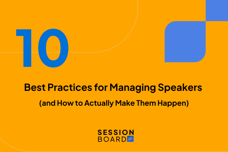 10 Best Practices for Managing Speakers (and How to Actually Make Them Happen) - Sessionboard